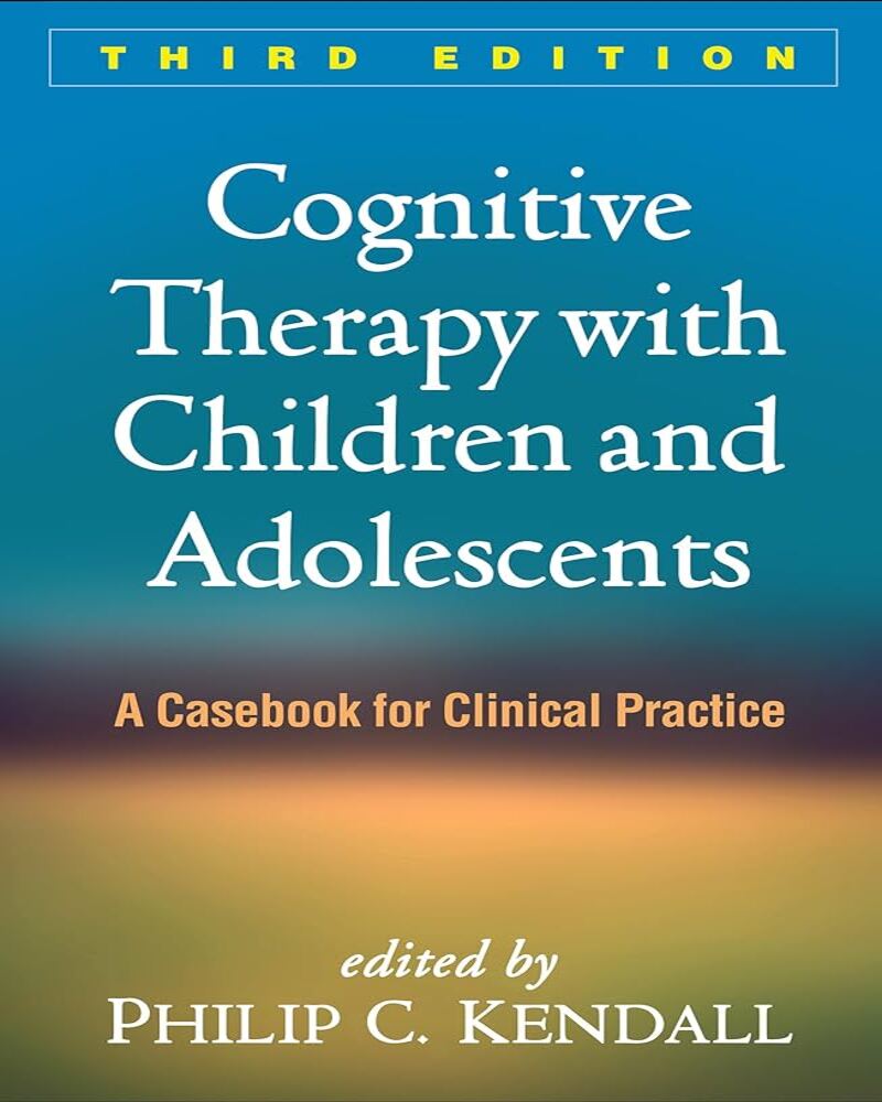 Cognitive Therapy with Children and Adolescents: A Casebook for Clinical Practice ...