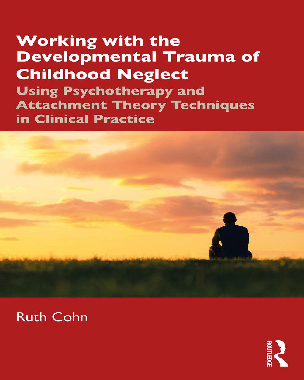 Working with the Developmental Trauma of Childhood Neglect: Using ...